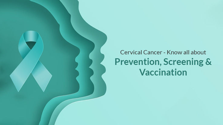 Cervical Cancer - Know all about Prevention, Screening & Vaccination